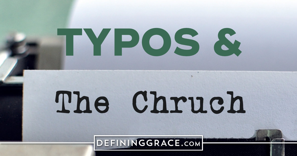 The Number One Reason Your Church Should Care About Typos - Defining Grace